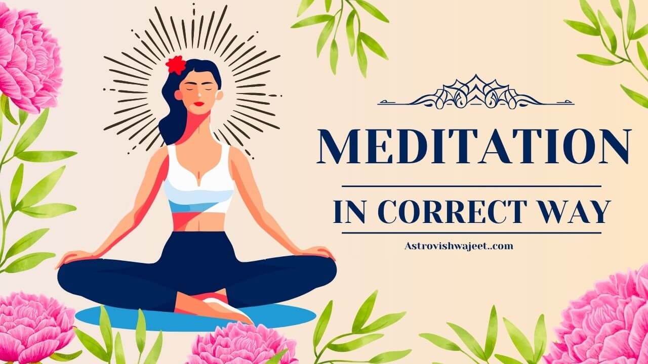 How To Do Meditation In The Correct Way – Astrovishwajeet