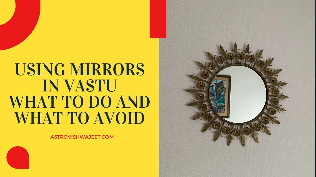 Using Mirrors in Vastu: What to Do and What to Avoid – Astrovishwajeet
